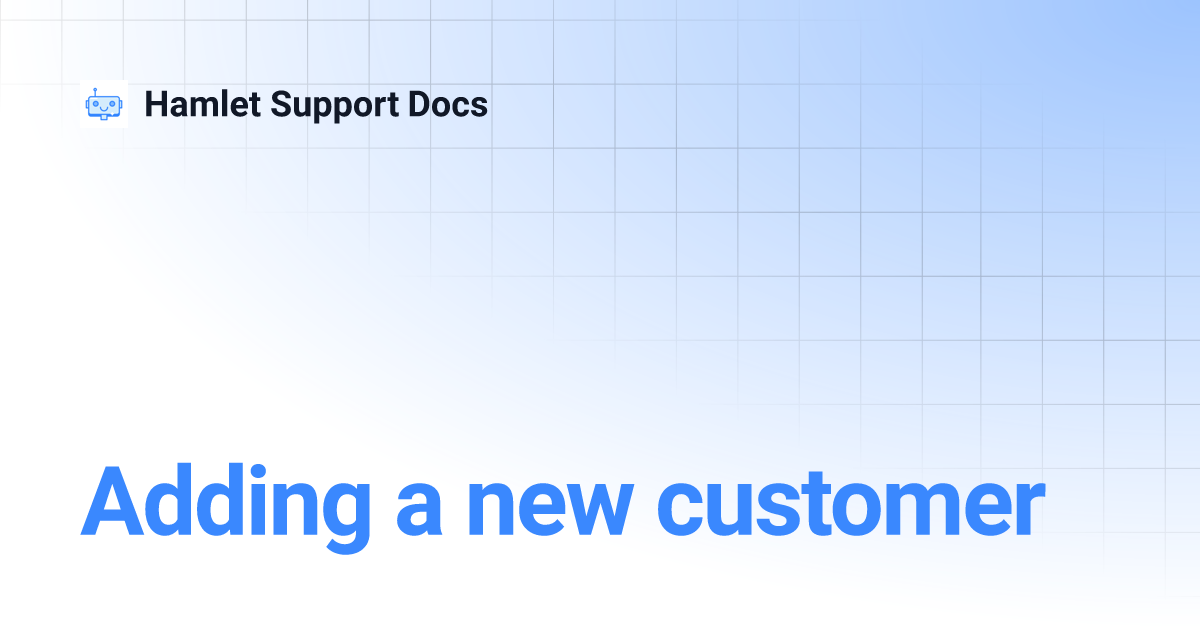 Adding a new customer | Hamlet Support Docs Adding a new customer | Hamlet Support Docs